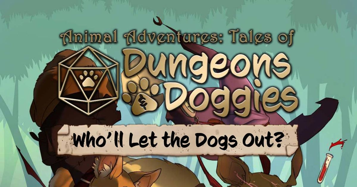 Animal Adventures: Tales of Dungeons & Doggies: Who'll Let the Dogs Out ...
