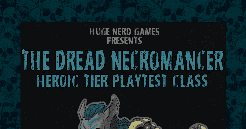 The Dread Necromancer: Heroic Tier Playtest Class | RPG Item | RPGGeek