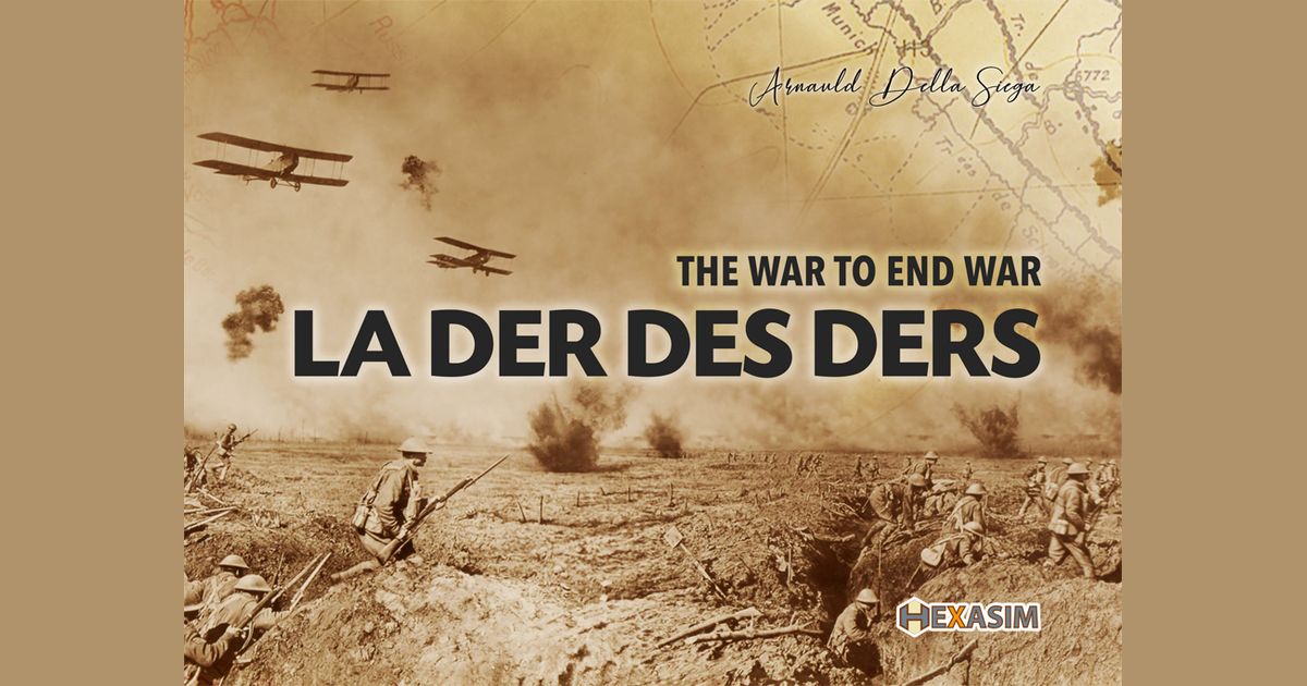 Pre-order soon at Hexasim website | La Der des Ders: The War to End War