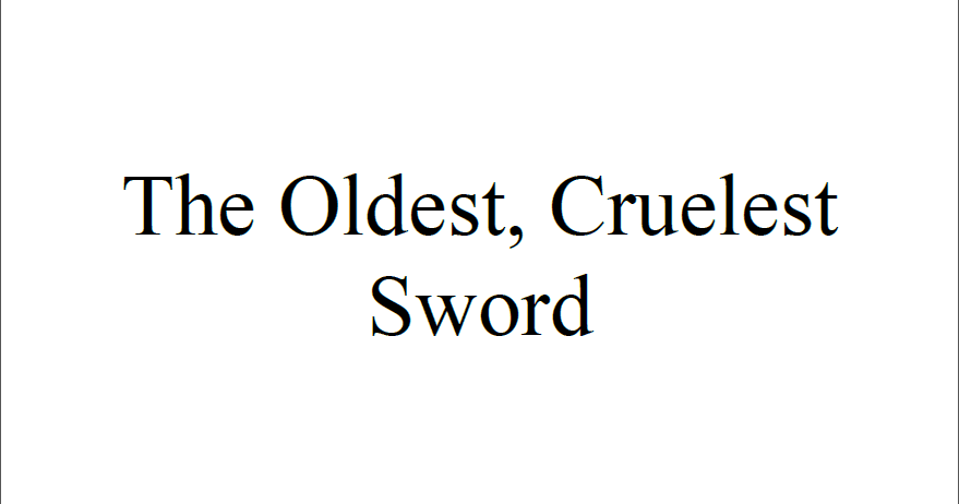 The Oldest, Cruelest Sword (Alpha) | RPG Item | RPGGeek