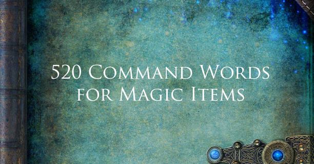 520 Command Words for Magic Items | RPG Item | RPGGeek