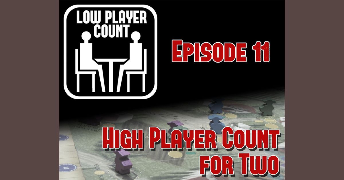 Episode 11 - High Player Count for Two | Low Player Count Podcast ...