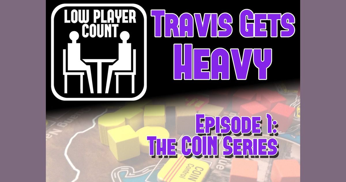 Travis Gets Heavy Episode 1: The COIN Series | Low Player Count Podcast ...