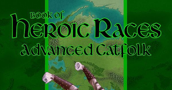 Book of Heroic Races: Advanced Catfolk | RPG Item | RPGGeek