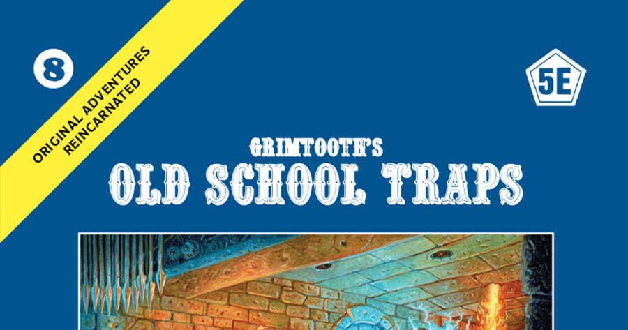 Original Adventures Reincarnated 8: Grimtooth's Old School Traps (5E ...