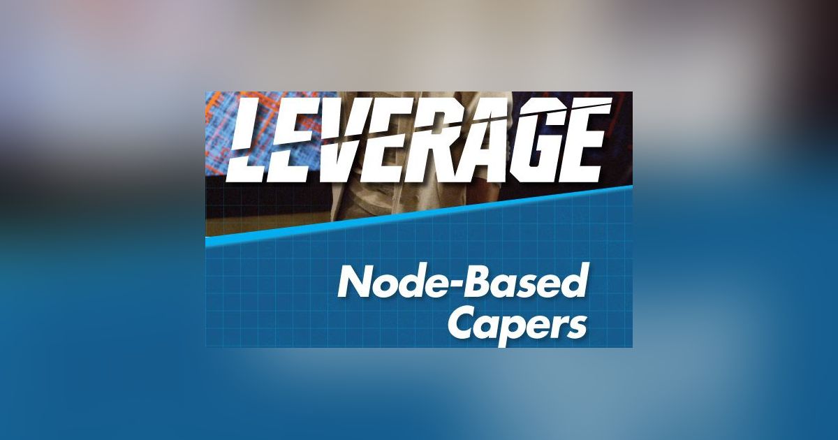 Leverage Companion 08: Node-Based Capers | RPG Item | RPGGeek