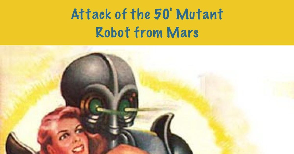 Attack of the 50' Mutant Robot from Mars | RPG Item | BoardGameGeek