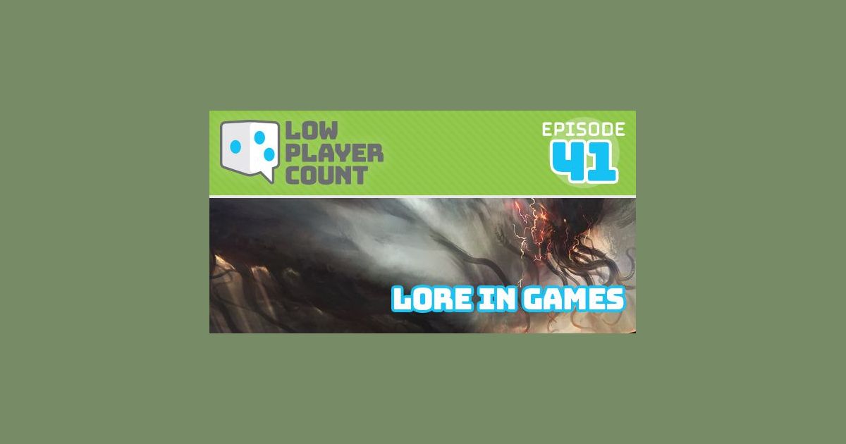 Episode 41 - Lore in Games | Low Player Count Podcast | BoardGameGeek