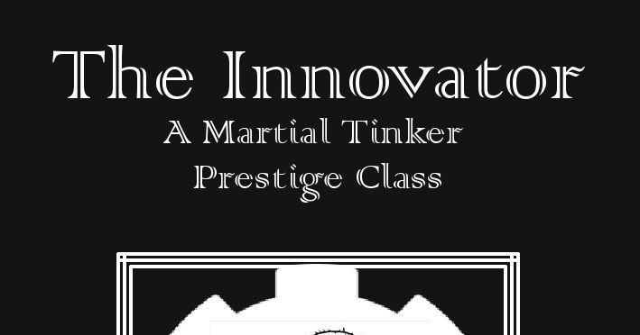 The Innovator: A Martial Tinker Prestige Class | RPG Item | RPGGeek