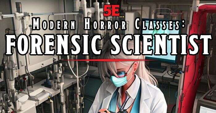 5E Modern Horror Classes: Forensic Scientist | RPG Item | RPGGeek
