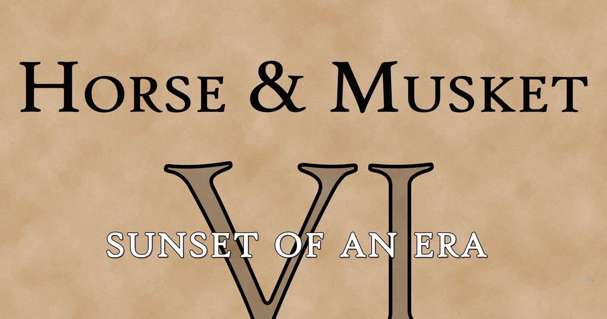 Horse & Musket VI: Sunset of an Era | Board Game | BoardGameGeek
