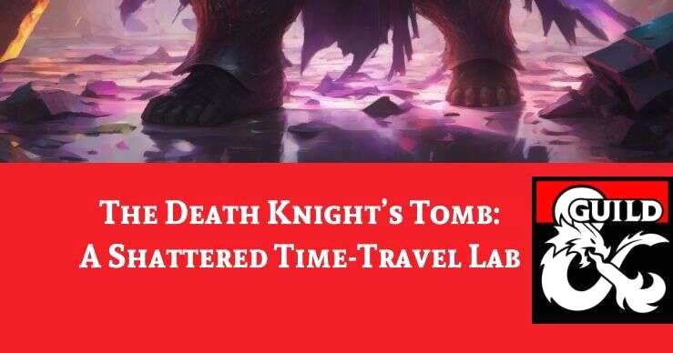 The Death Knight's Tomb: A Shattered Time-Travel Lab | RPG Item | RPGGeek