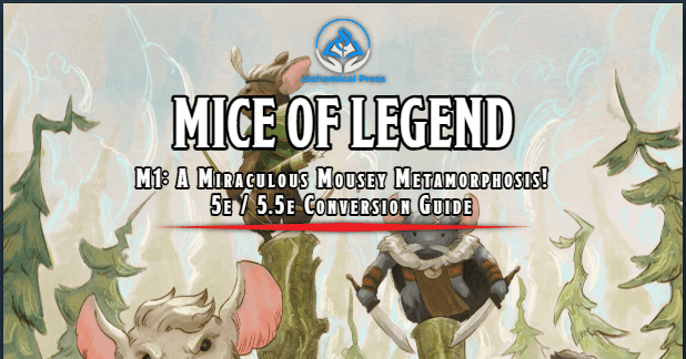 Mice of Legend M1: A Miraculous Mousy Metamorphosis! 5E/5.5E Conversion ...