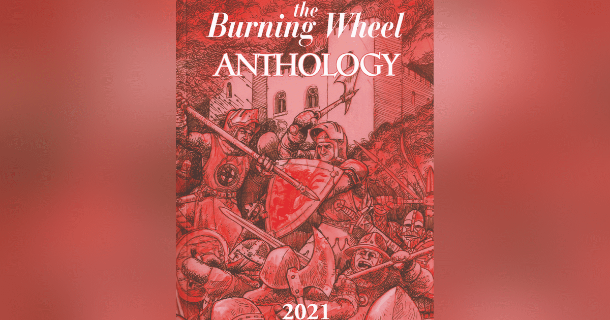 The Burning Wheel Anthology 2021 | RPG Item | RPGGeek