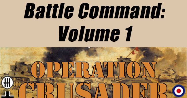 Battle Command Volume I: The Battle of the Bulge and Operation Crusader ...