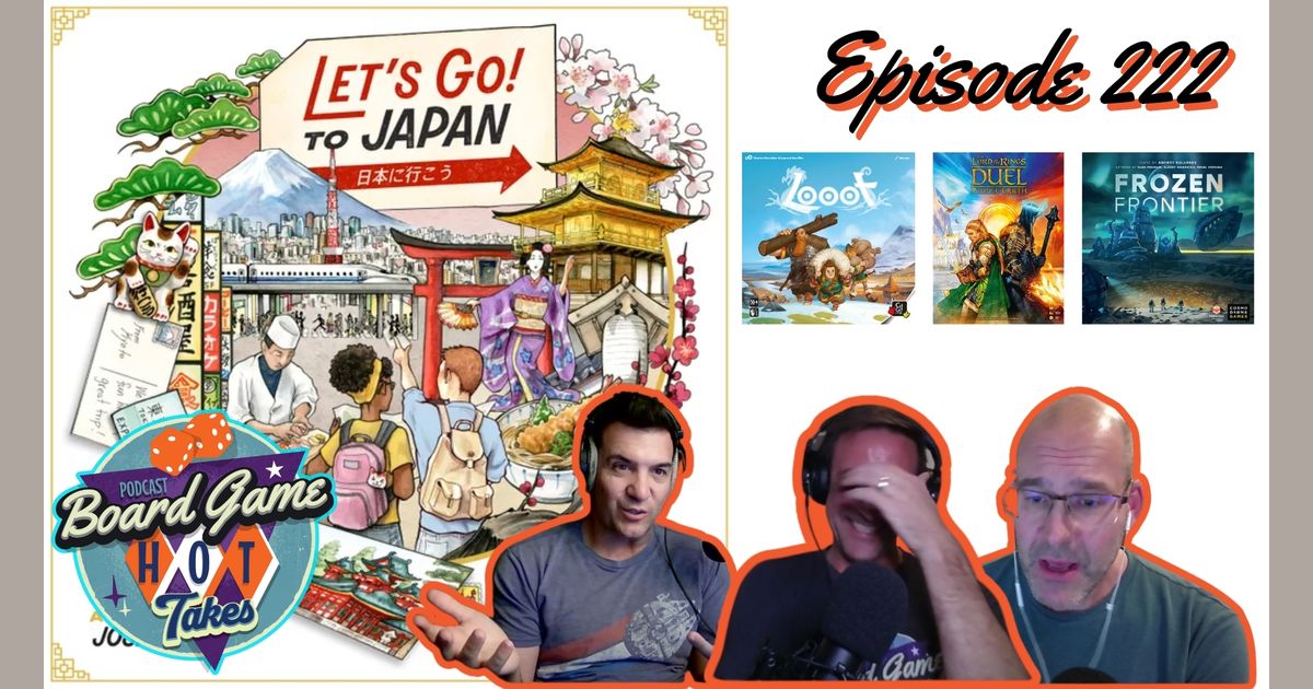 Let's Go To Japan | Board Game Hot Takes Podcast