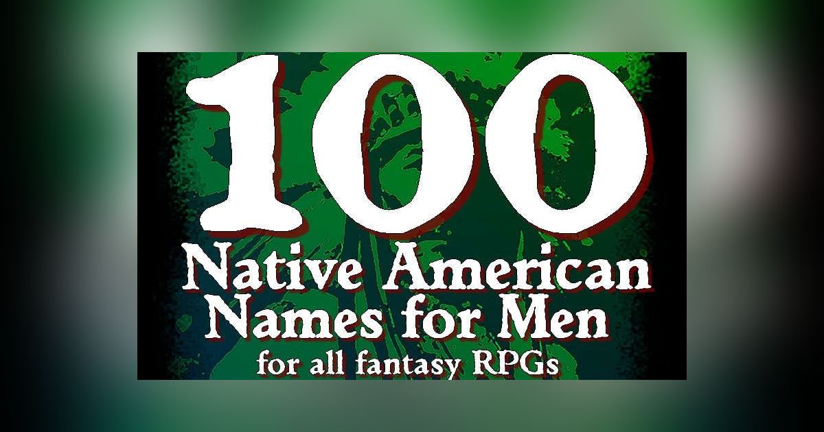 100 Native American Names for Men for all Fantasy RPGs, Volume 1 | RPG ...