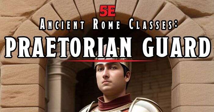 5E Ancient Rome Classes: Praetorian Guard | RPG Item | RPGGeek