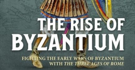 The Rise of Byzantium: Fighting the Early Wars of Byzantium with the ...