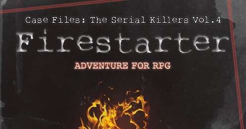 Case Files: The Serial Killers Vol. 4: Firestarter | RPG Item | RPGGeek