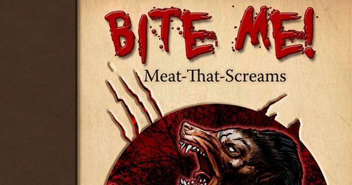 Bite Me!: Meat-That-Screams | RPG Item | RPGGeek