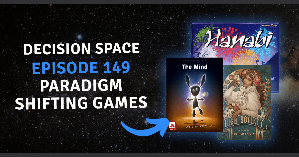 Decision Space Podcast #149 | Paradigm Shifting Games | Decision Space ...