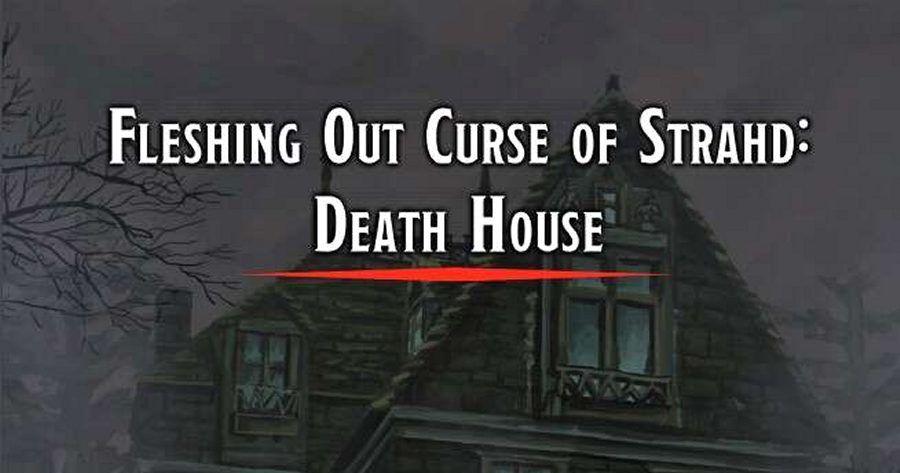 Fleshing Out Curse of Strahd - Death House | RPG Item | RPGGeek