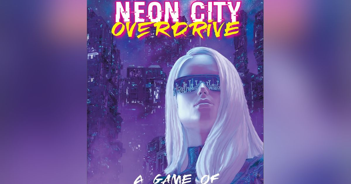 Neon City Overdrive: a game of cyberpunks | RPG Item | BoardGameGeek