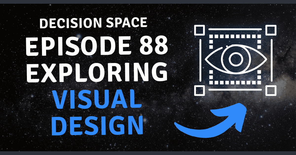 Decision Space Podcast #88 | Visual Design (What We Talk About ...